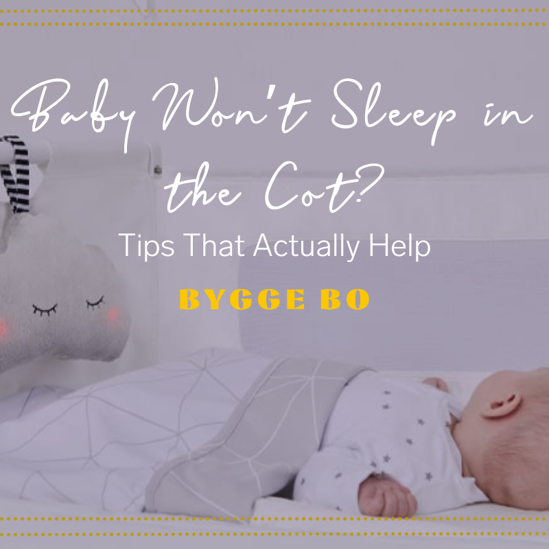 Baby Won’t Sleep in the Cot? Gentle Tips That Actually Help – Bygge Bo